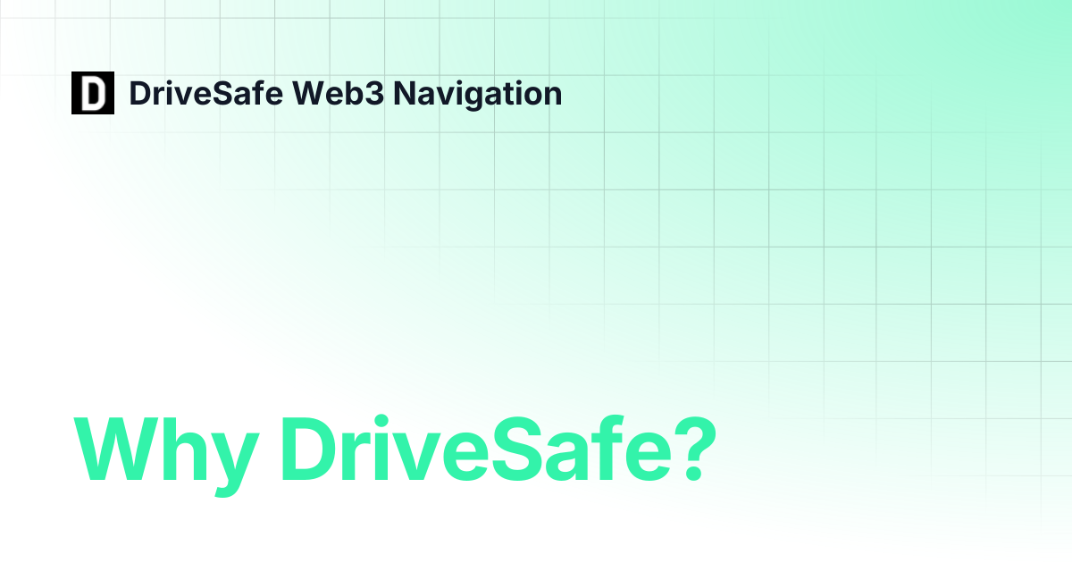 Why DriveSafe? | DriveSafe Web3 Navigation